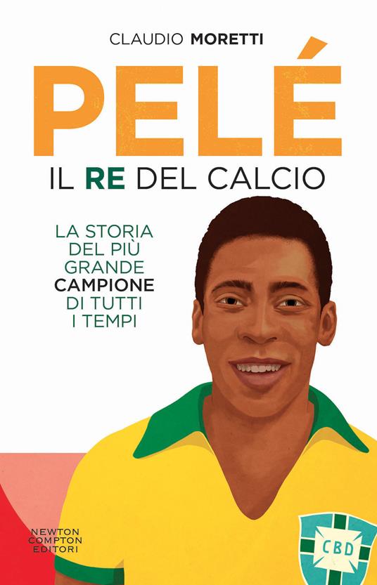 Pelé. Il re del calcio - Claudio Moretti - Libro - Newton Compton ...