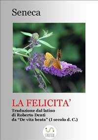 La felicità - Seneca, Lucio Anneo - Ebook - EPUB2 con Adobe DRM | IBS