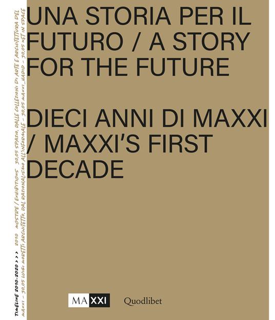Una storia per il futuro. Dieci anni di MAXXI-A story for the future ...