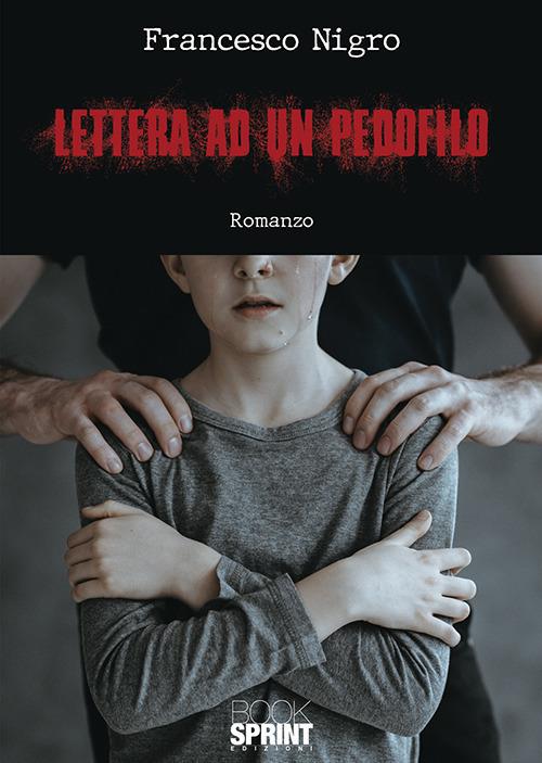 Lettera ad un pedofilo - Francesco Nigro - Libro - Booksprint - | IBS