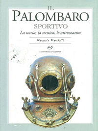Il palombaro sportivo. La storia, le tecniche, le attrezzature ...
