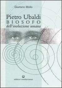 Pietro Ubaldi. Biosofo dell'evoluzione umana - Gaetano Mollo - Libro ...