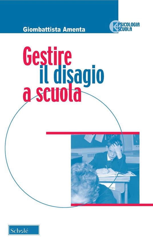 Gestire il disagio a scuola - Giombattista Amenta - Libro - Scholé - Psicologia e scuola | IBS