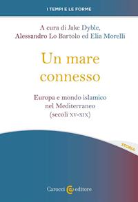 Un mare connesso. Europa e mondo islamico nel Mediterraneo (secoli XV ...