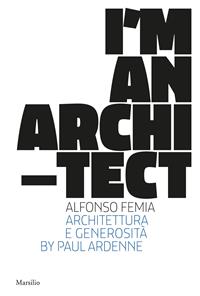 I am an architect. Alfonso Femia. Architettura e generosità. Ediz ...
