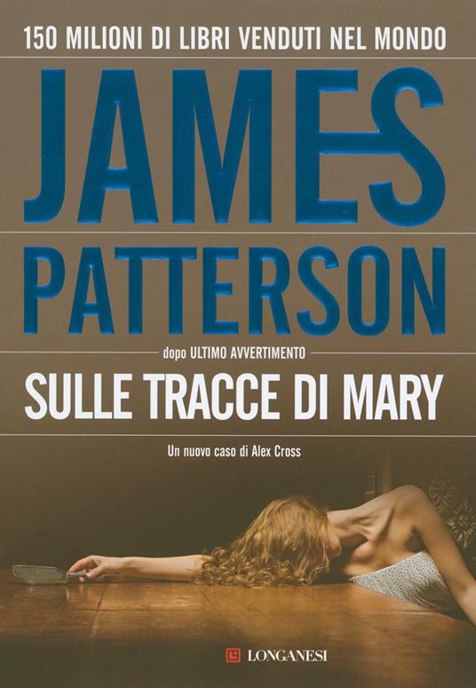 Sulle tracce di Mary - James Patterson - Libro - Longanesi - La Gaja ... Sulle tracce di Mary - James Patterson - Libro - Longanesi - La Gaja ...