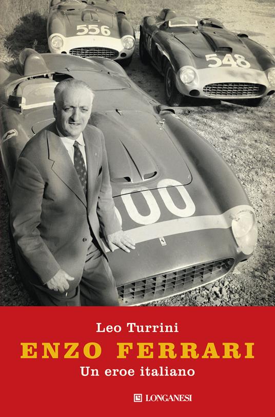 Enzo Ferrari. Un eroe italiano - Leo Turrini - Libro - Longanesi ...