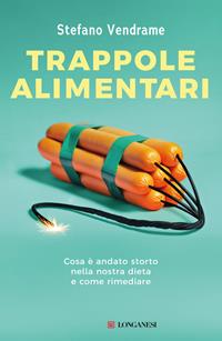 Trappole alimentari. Cosa è andato storto nella nostra dieta e come ...