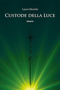 Custode della luce - Laura Moretto - Libro - Gruppo Albatros Il Filo ...