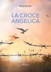 La croce angelica - Nevio Visconti - Libro - Edizioni del Graffio - | IBS