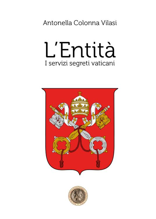 L' Entità. I servizi segreti vaticani - Antonella Colonna Vilasi ...