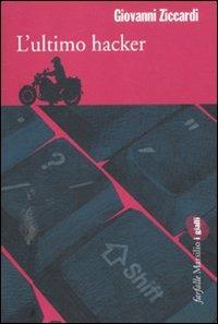 L'ultimo hacker - Giovanni Ziccardi - Libro - Marsilio - Farfalle | IBS