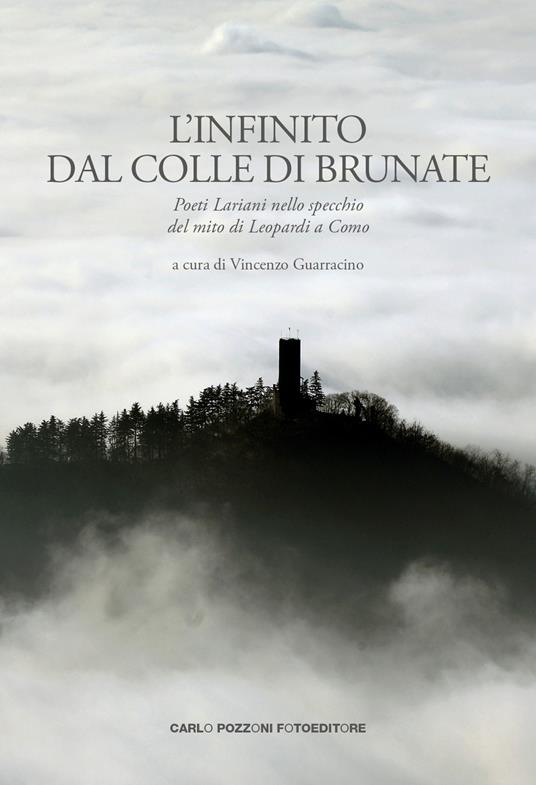 L' Infinito dal colle di Brunate. Poeti lariani nello specchio del mito ...