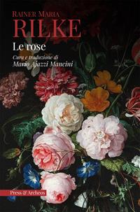 Le rose - Rainer Maria Rilke - Libro - Press & Archeos - | IBS