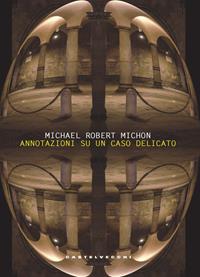 Annotazioni su un caso delicato - Michael Robert Michon - Libro ...