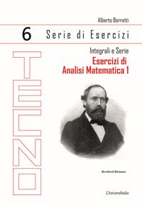Esercizi di analisi matematica 1. Vol. 6: Integrali e serie - Alberto ...