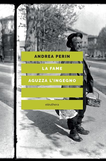 La fame aguzza l'ingegno - Andrea Perin - Libro - Elèuthera - | IBS