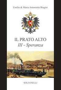 Speranza (dal 1685 ai giorni nostri). Il prato alto. Vol. 3 - Emilio ...