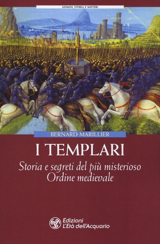 I Templari. Storia e segreti del più misterioso Ordine medievale ...