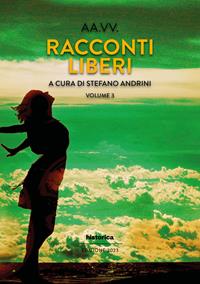 Racconti liberi. Vol. 3 - Stefano Andrini - Libro - Historica Edizioni ...
