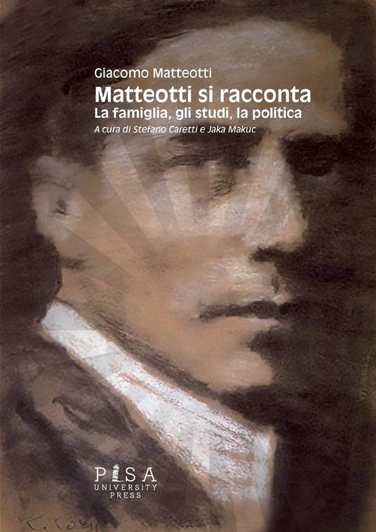 Matteotti si racconta. La famiglia, gli studi, la politica - Giacomo ...