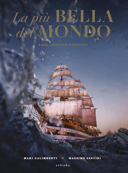 La più bella del mondo. Nave Amerigo Vespucci - Carla Bardelli - Libro - Sillabe - | IBS