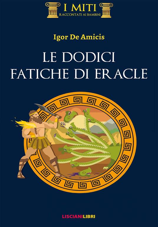 Le dodici fatiche di Eracle. Ediz. illustrata - Igor De Amicis - Libro ...