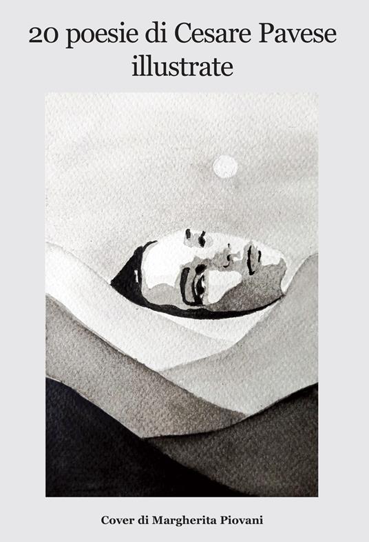 20 poesie di Cesare Pavese illustrate. Copertina di Margherita Piovani ...