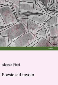Poesie sul tavolo - Alessia Pizzi - Libro - Progetto Cultura - | IBS
