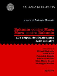 Bakunin contro Marx. Marx contro Bakunin. Alle origini del frazionismo ...