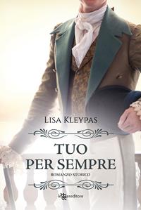 Tuo per sempre - Lisa Kleypas - Libro - Leggereditore - Narrativa | IBS