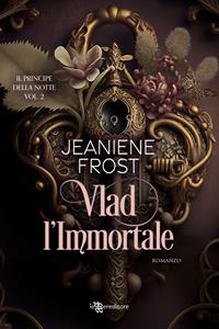 Vlad l'immortale. Il principe della notte. Vol. 2 - Jeaniene Frost ...