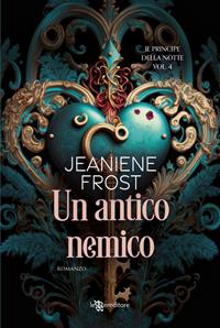 Un antico nemico. Il principe della notte. Vol. 4 - Jeaniene Frost ...