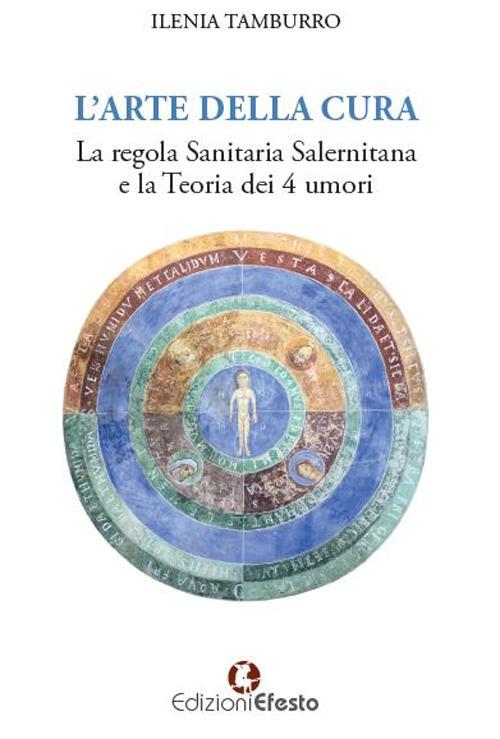 L' arte della cura. La regola sanitaria salernitana e la teoria dei 4 ...
