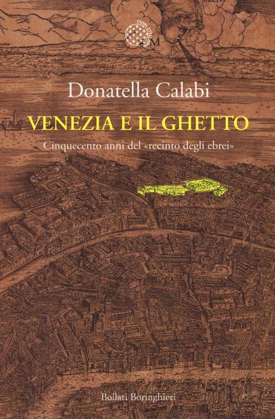 Venezia e il ghetto. Cinquecento anni del «recinto degli ebrei ...