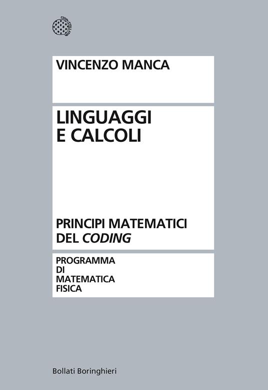 Linguaggi e calcoli. Principi matematici del coding - Vincenzo Manca ...