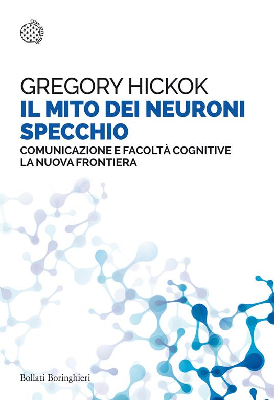 Il mito dei neuroni specchio. Comunicazione e facoltà cognitive. La ...