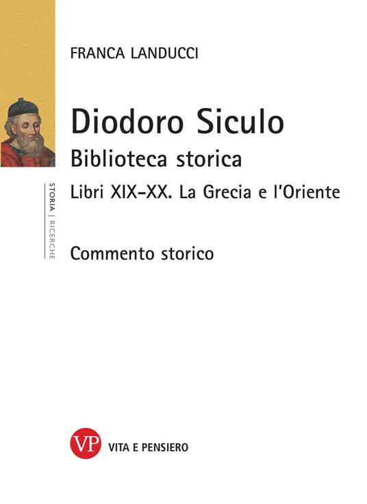 Diodoro Siculo. Biblioteca storica. Libri XIX-XX. La Grecia e l'Oriente ...