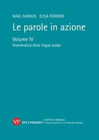 Le parole in azione. Vol. 4: Grammatica della lingua araba - Wael ...