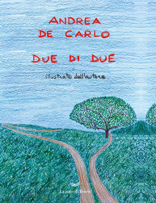 Due di due - Andrea De Carlo - Libro - La nave di Teseo - I libri di ...