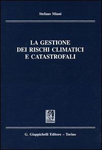 La gestione dei rischi climatici e catastrofali - Stefano Miani - Libro ...