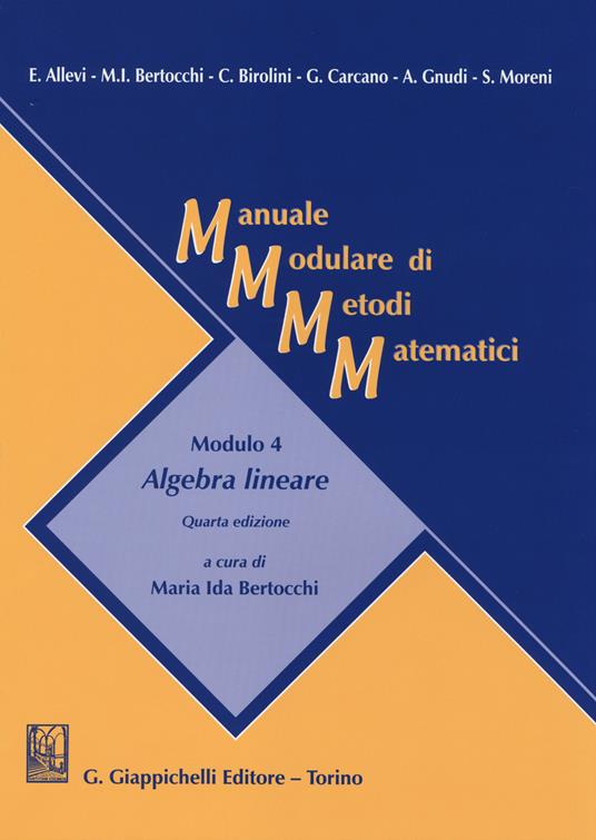 Manuale modulare di metodi matematici. Modulo 4: Algebra lineare - M. I ...