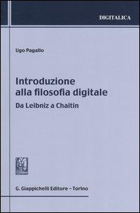 Introduzione alla filosofia digitale. Da Leibniz a Chaitin - Ugo ...