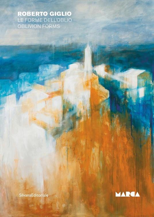 Roberto Giglio. Le forme dell'oblio-Oblivion forms. Ediz. illustrata ...