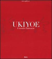 Ukiyoe. Il mondo fluttuante. Catalogo della mostra (Milano, 7 febbraio-30 maggio 2004) - G. C ...