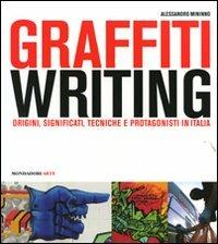 Graffiti writing. Origini, significati, tecniche e protagonisti in ...