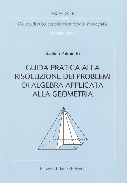 Guida pratica alla risoluzione dei problemi di algebra applicata alla ...