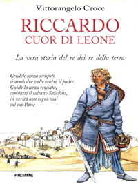 Riccardo I Cuor di Leone. La vera storia del re dei re della terra - Vittorangelo Croce - Libro ...