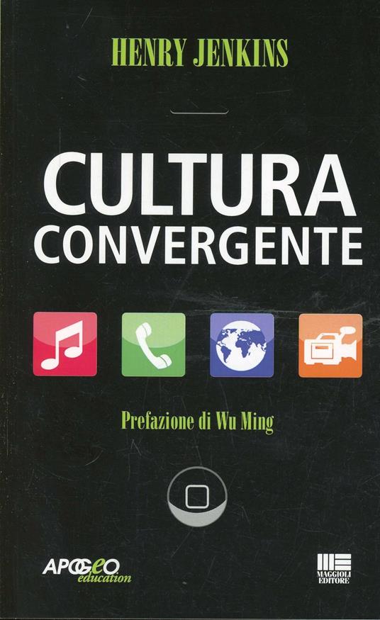 Cultura convergente - Henry Jenkins - Libro - Apogeo Education - Saggi ...