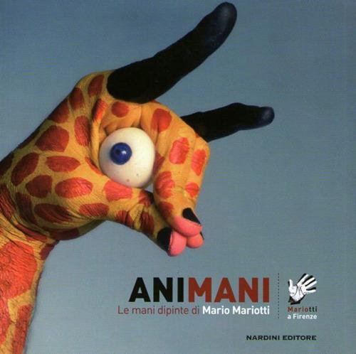 Animani. Le mani dipinte di Mario Mariotti - Libro - Nardini - | IBS